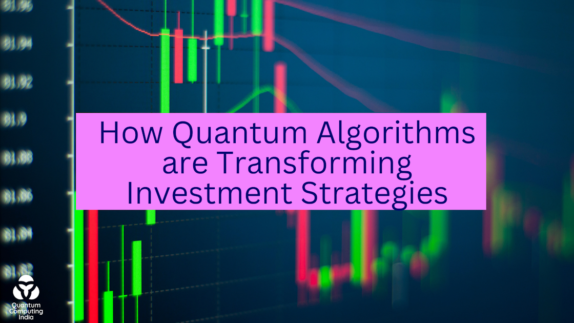 How Quantum Algorithms are Transforming Investment Strategies
