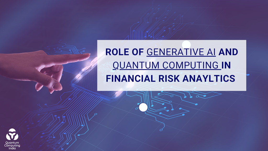 Role of Generative Ai and Quantum Computing in Financial Risk Anayltics