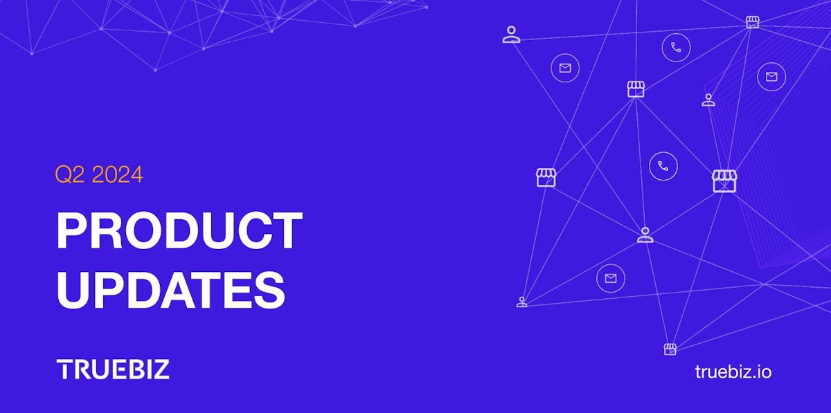 TrueBiz Product Updates: Q2 2024