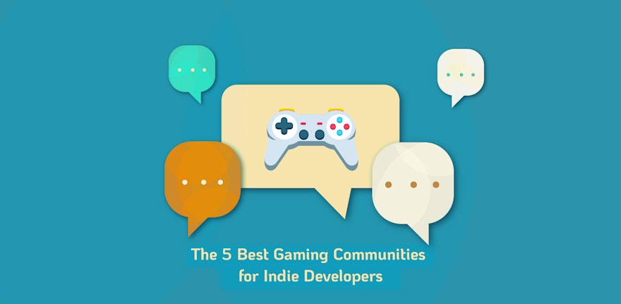 The 5 Best Gaming Communities for Indie Developers