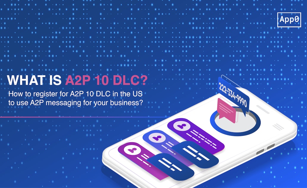 What is A2P 10 DLC? How to register for A2P 10 DLC in the US to use A2P messaging for your business?