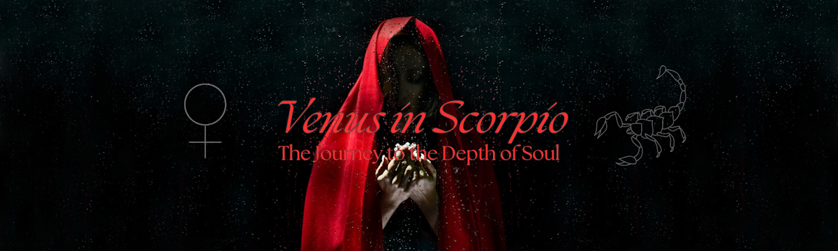 Venus in Scorpio: The Journey to the Depth of the Soul