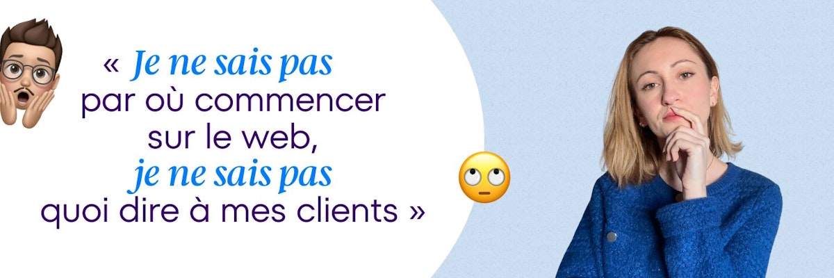 💬 « Je ne sais pas par où commencer sur le web, je ne sais pas quoi dire à mes clients