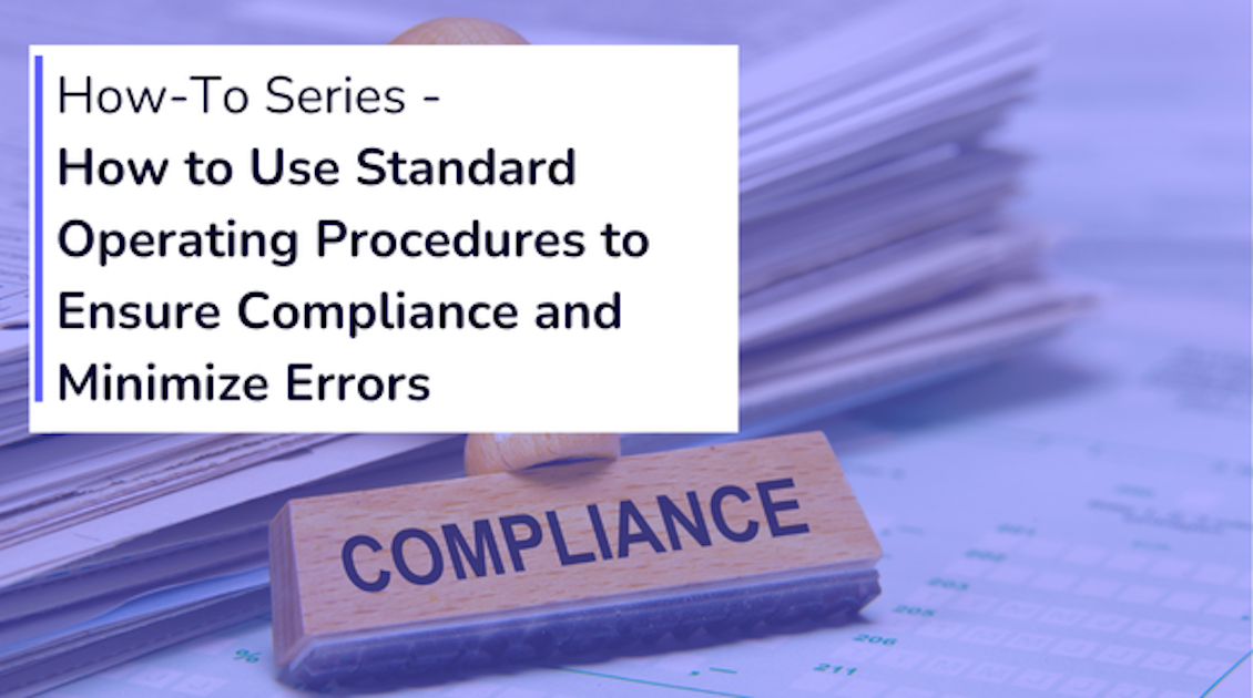 How to Use Standard Operating Procedures to Ensure Compliance and Minimize Errors