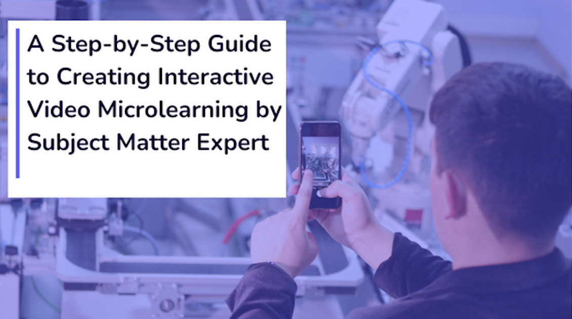 A Step-by-Step Guide to Creating Interactive Video Microlearning by Subject Matter Expert