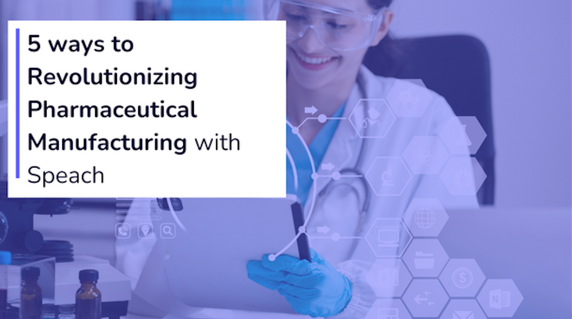 5 ways to Revolutionizing Pharmaceutical Manufacturing with Speach