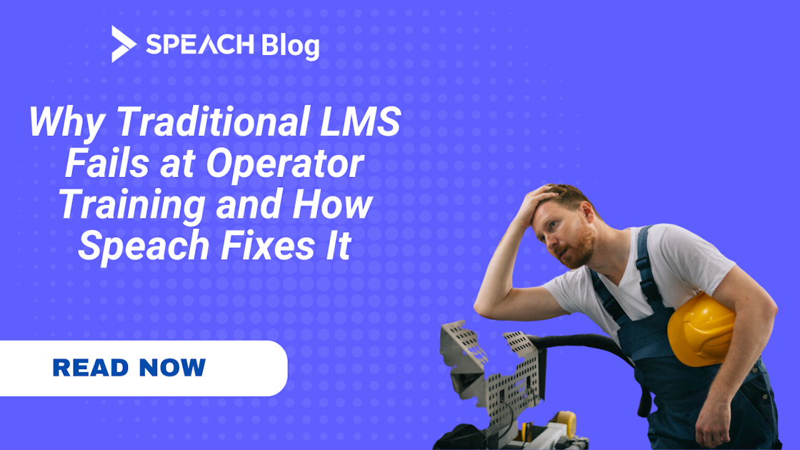Why Traditional LMS Fails at Operator Training and How Speach Fixes It