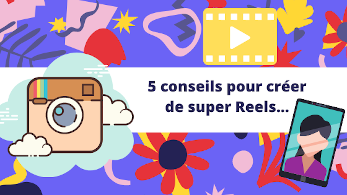 5 conseils pour créer de super Reels