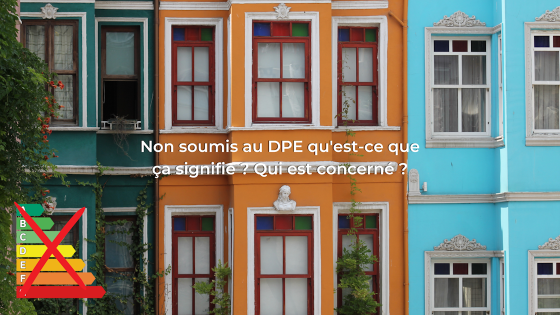 Non soumis au DPE qu'est-ce que ça signifie ? Qui est concerné