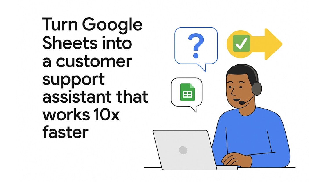 Turn Google Sheets Into a Customer Support Assistant That Works 10x Faster
