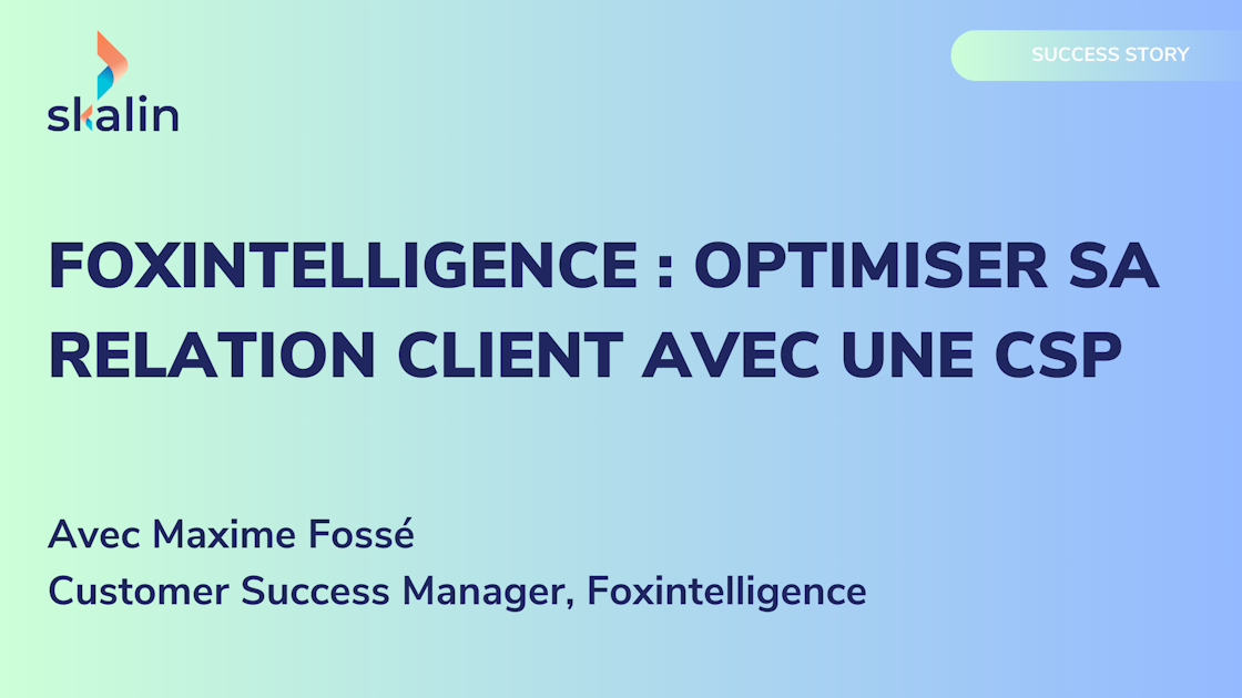 Foxintelligence : optimiser sa relation client avec une Customer Success Platform