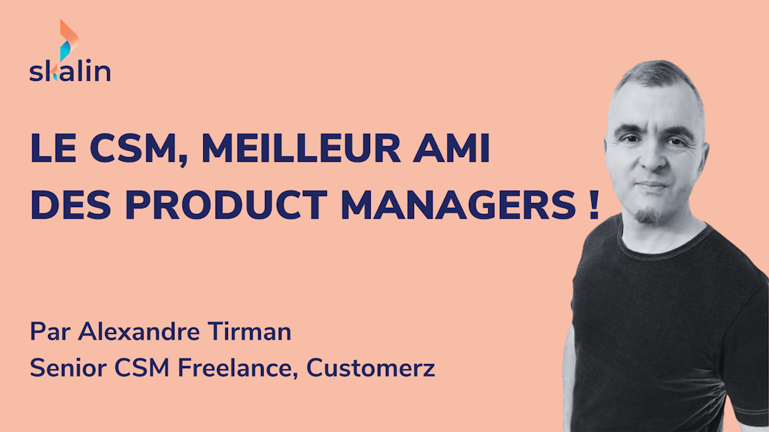 Le CSM, meilleur ami des Product Managers