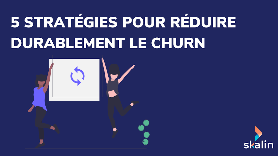 Anti-churn : 5 stratégies pour réduire durablement le churn