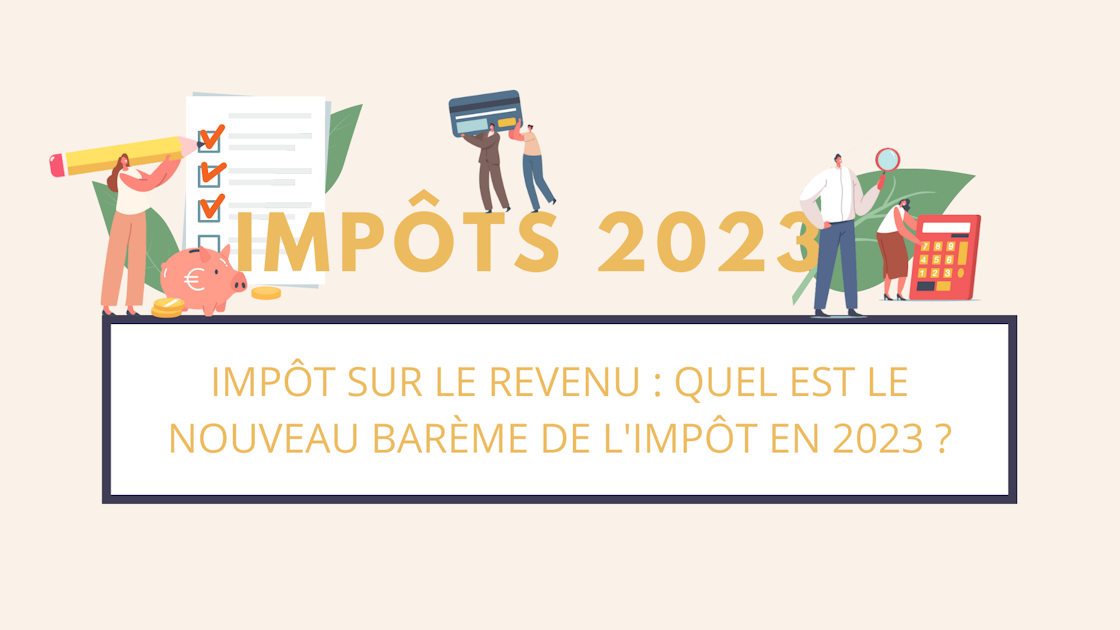 Impôt sur le revenu : quel est le nouveau barème de l'impôt en 2023